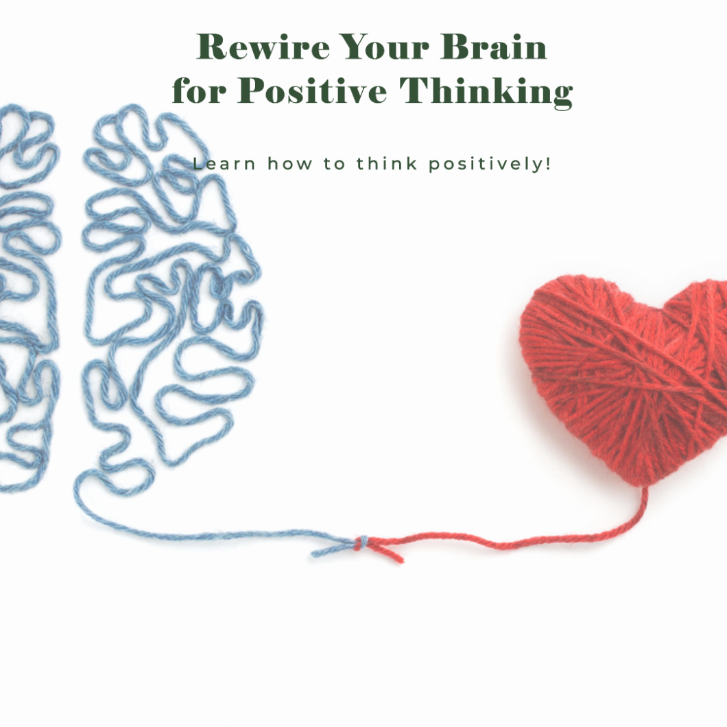 How to Rewire Your Brain for Positive Thinking - StillYourQueen